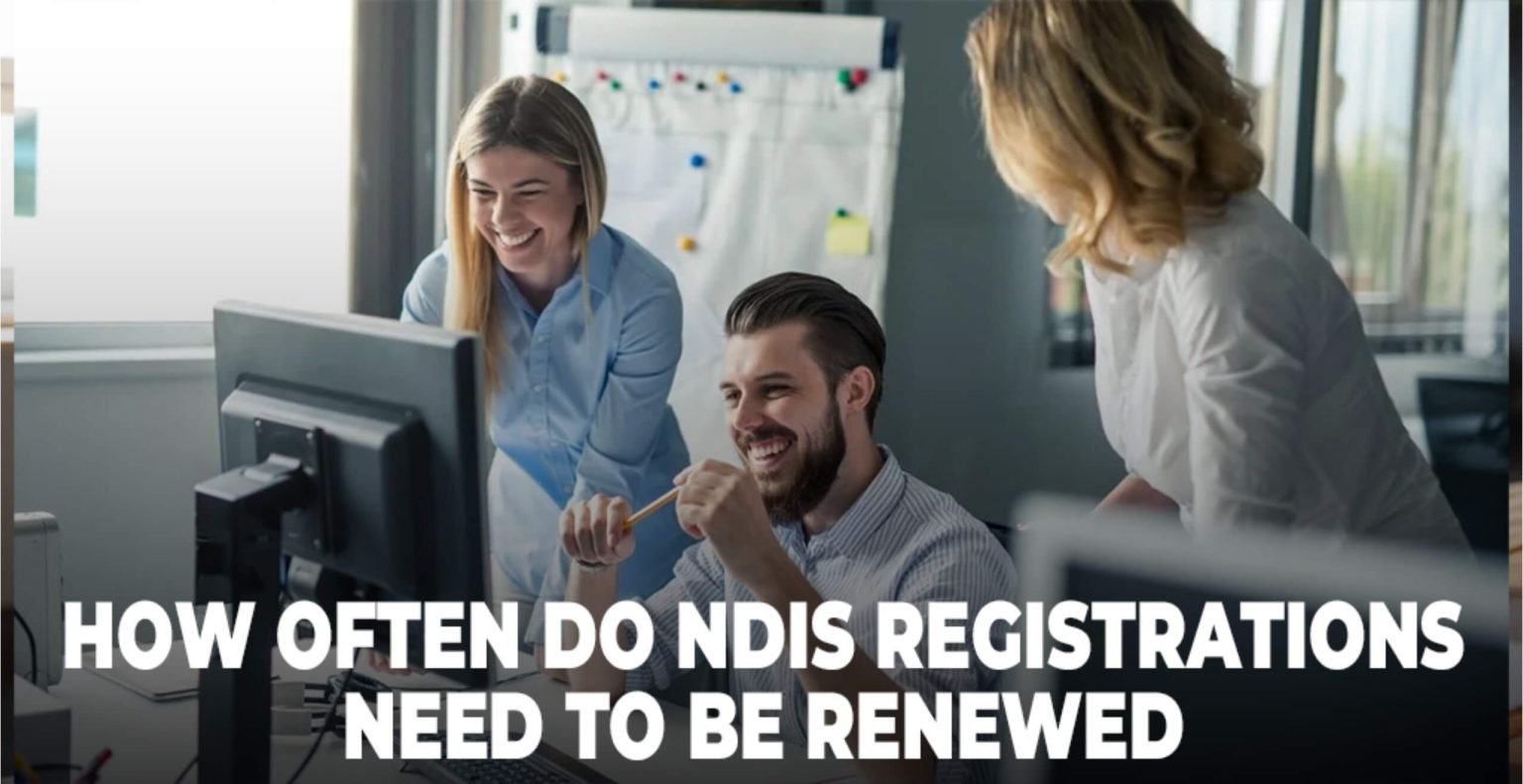 How Often Do NDIS Registrations Need To Be Renewed?